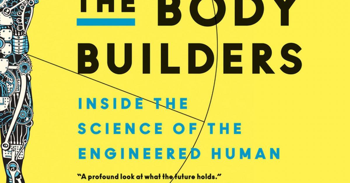 Book Review: “The Body Builders: Inside the Science of the Engineered ...