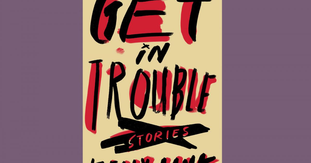 Review: Get in Trouble | Columbia Magazine