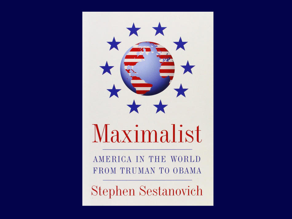 Book Review: "Maximalist: America in the World from Truman to Obama ...